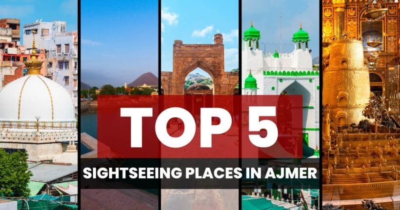 Top 10 Sightseeing Places in Ajmer - A Journey Through Spirituality ...