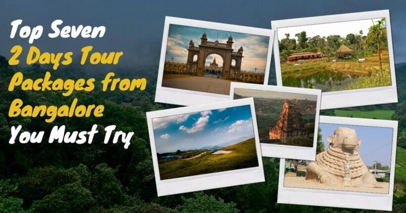 Top Seven 2 Days Tour Packages from Bangalore You Must Try - Experience ...